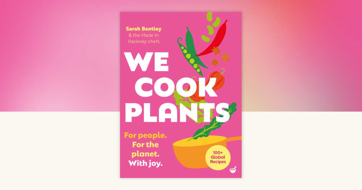 We Cook Plants by Sarah Bentley: 9781848994454 | PenguinRandomHouse.com ...