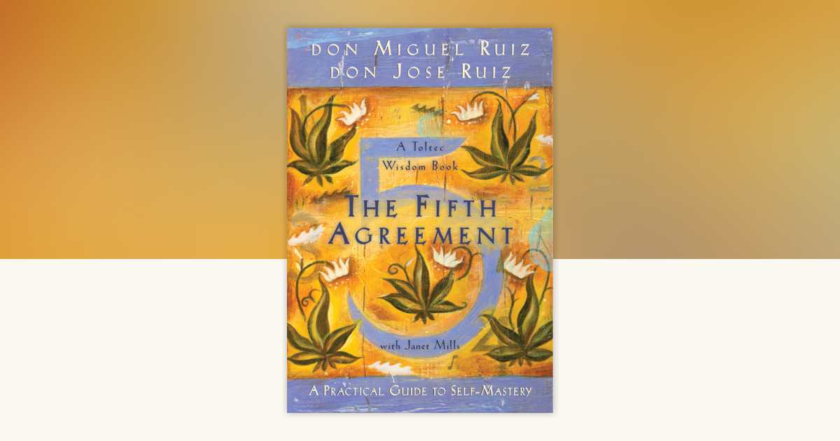 The Fifth Agreement by Don Miguel Ruiz, Don Jose Ruiz, Janet Mills ...