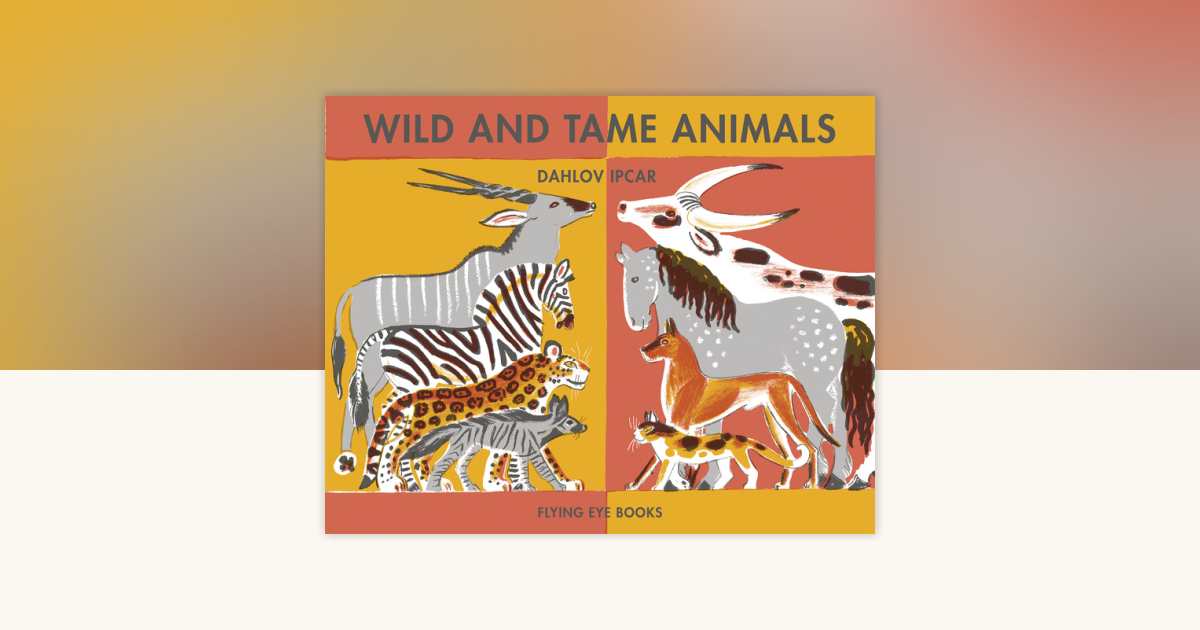 Wild And Tame Animals by Dahlov Ipcar: 9781909263642 ...