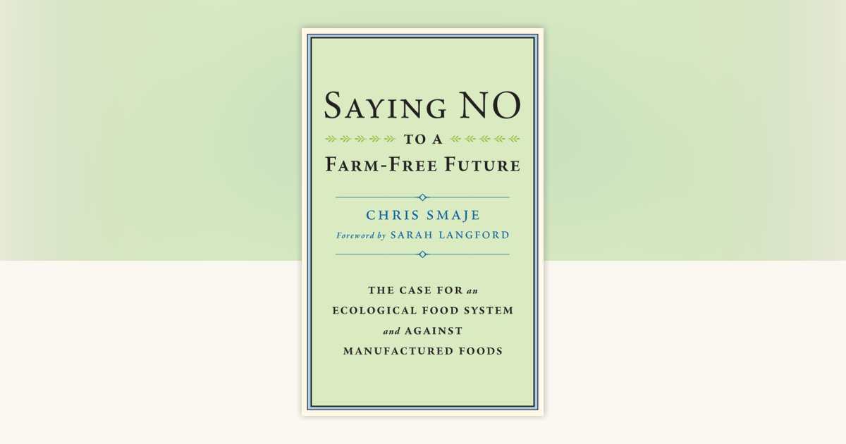Saying NO to a Farm-Free Future by Chris Smaje: 9781915294166 ...
