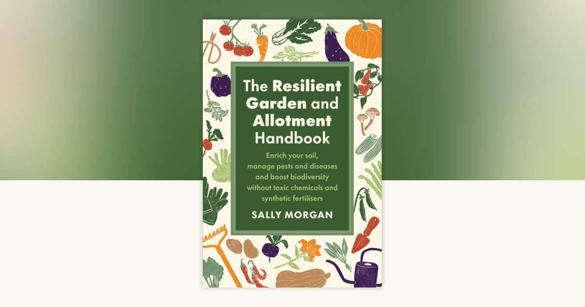 The Resilient Garden and Allotment Handbook by Sally Morgan ...