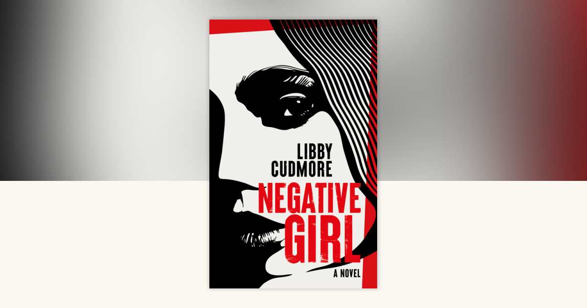 Negative Girl by Libby Cudmore: 9781915523310 | PenguinRandomHouse.com ...