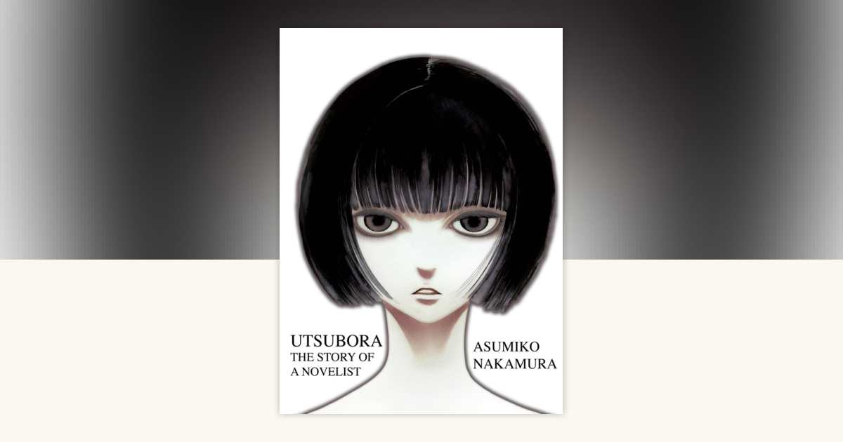 Utsubora: The Story of a Novelist by Asumiko Nakamura: 9781935654766 ...