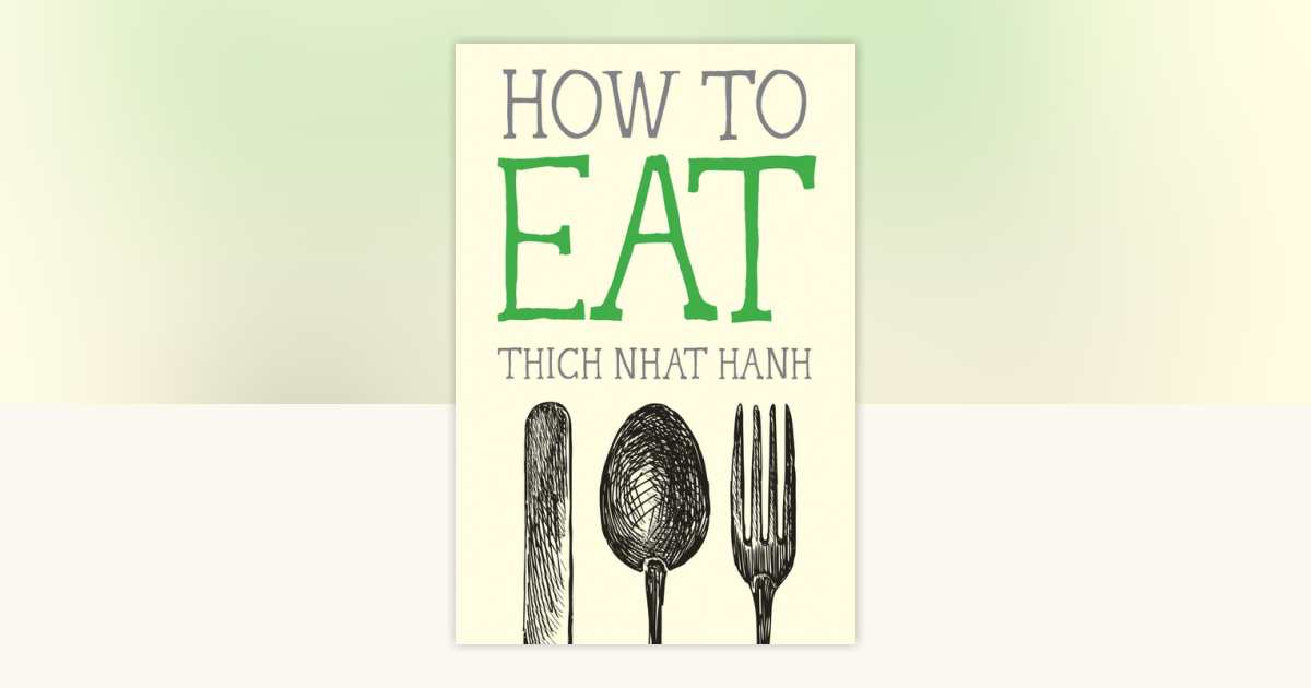 How to Eat by Thich Nhat Hanh: 9781937006723 | PenguinRandomHouse.com ...