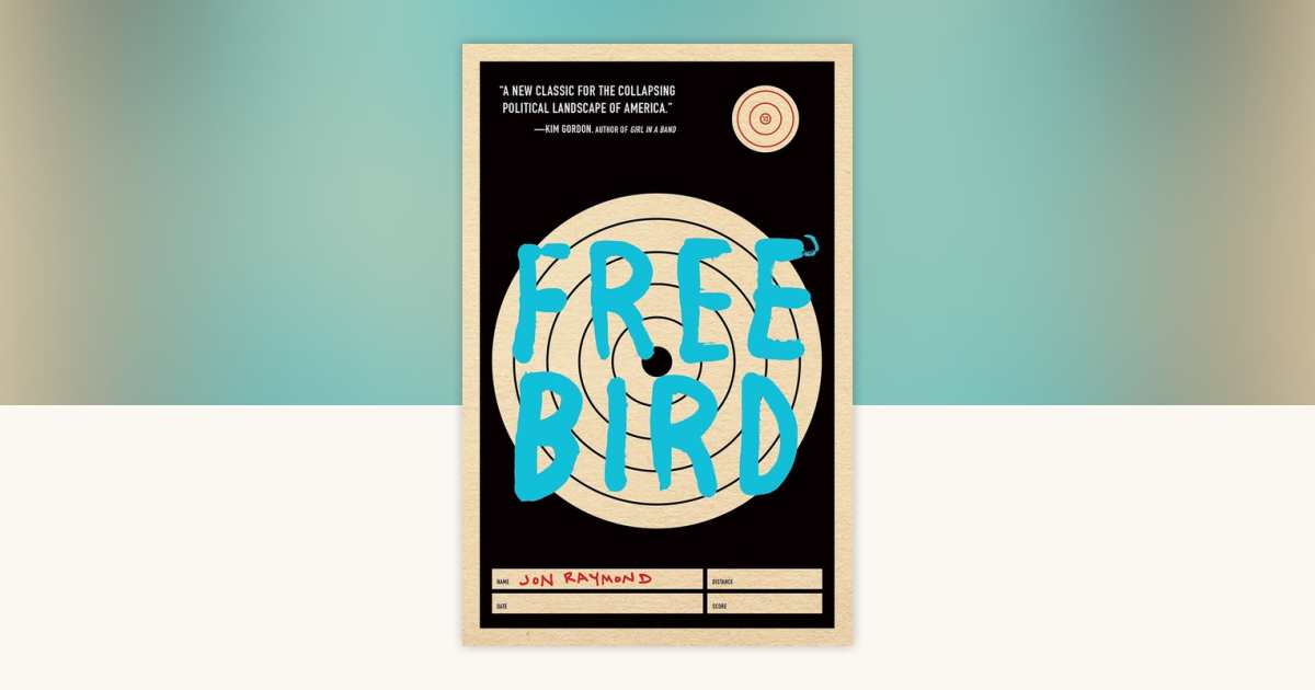 Freebird by Jon Raymond: 9781941040836 | PenguinRandomHouse.com: Books