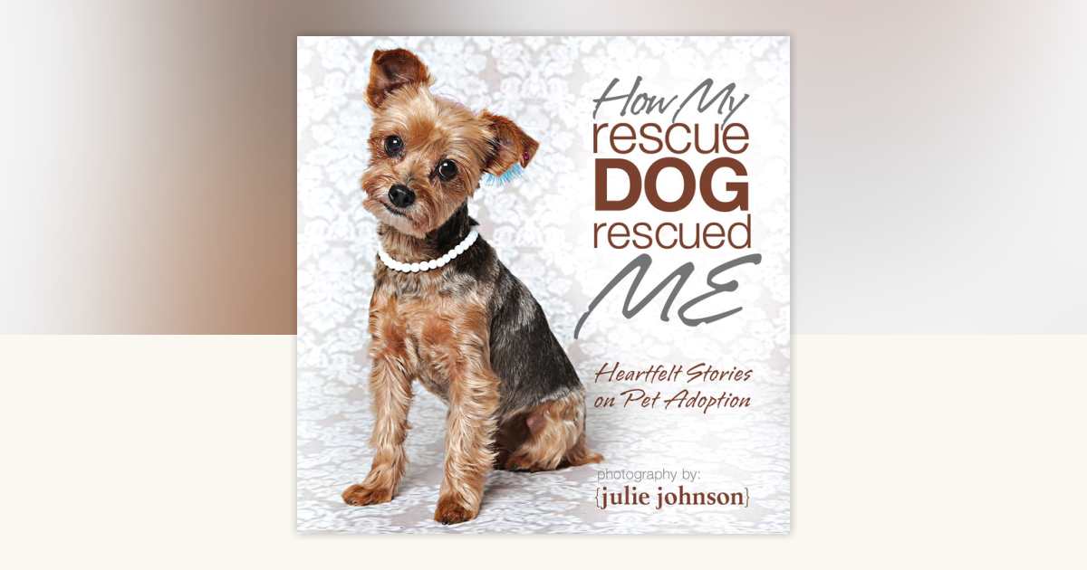 How My Rescue Dog Rescued Me by Julie Johnson: 9781944833008 ...