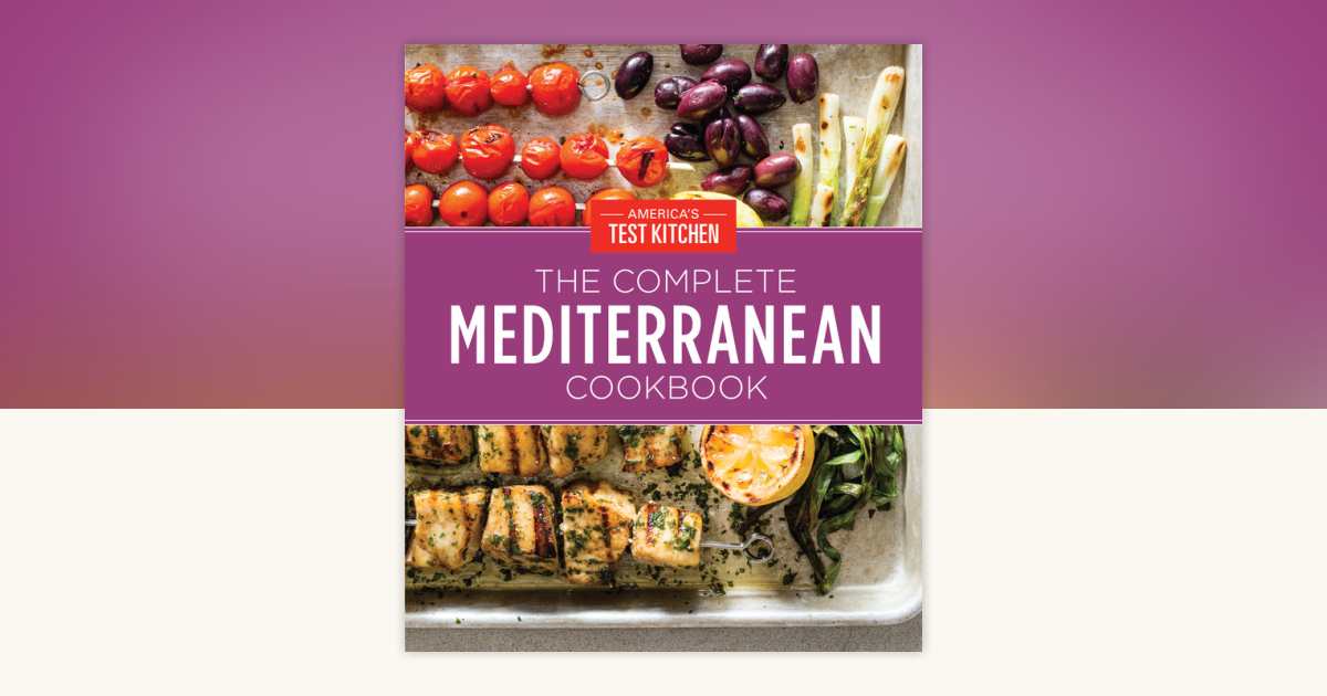 The Complete Mediterranean Cookbook Gift Edition by America's Test ...