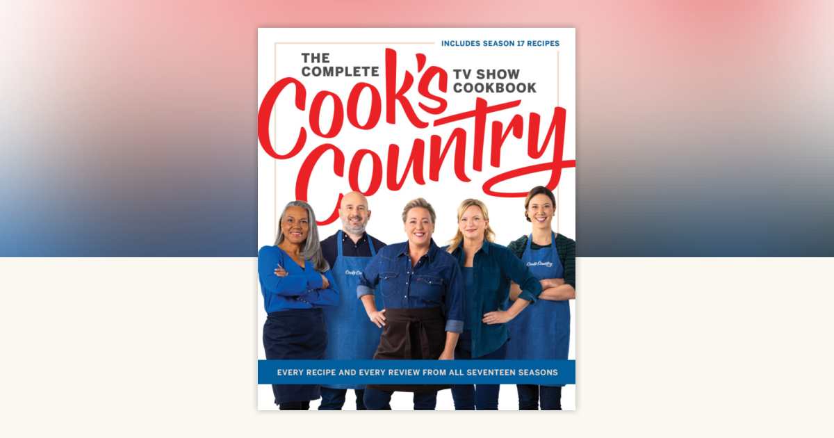 The Complete Cook’s Country TV Show Cookbook by America's Test Kitchen ...