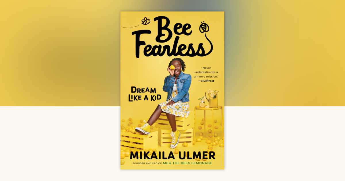 Bee Fearless: Dream Like a Kid by Mikaila Ulmer: 9781984815101 ...