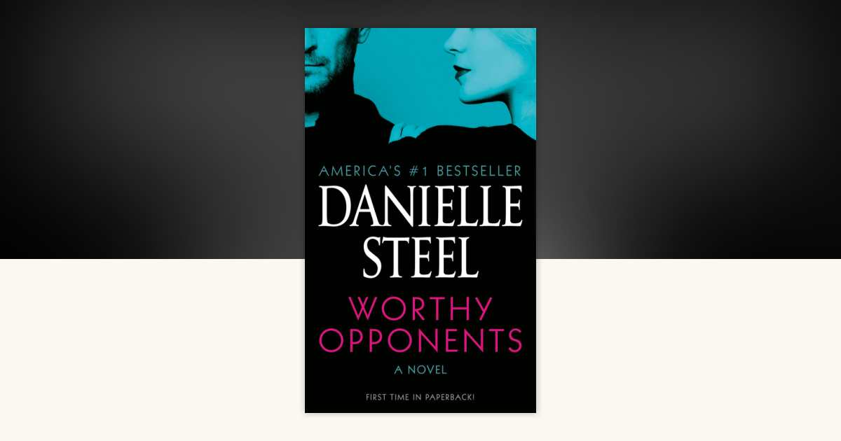 Worthy Opponents by Danielle Steel: 9781984821829 | PenguinRandomHouse ...