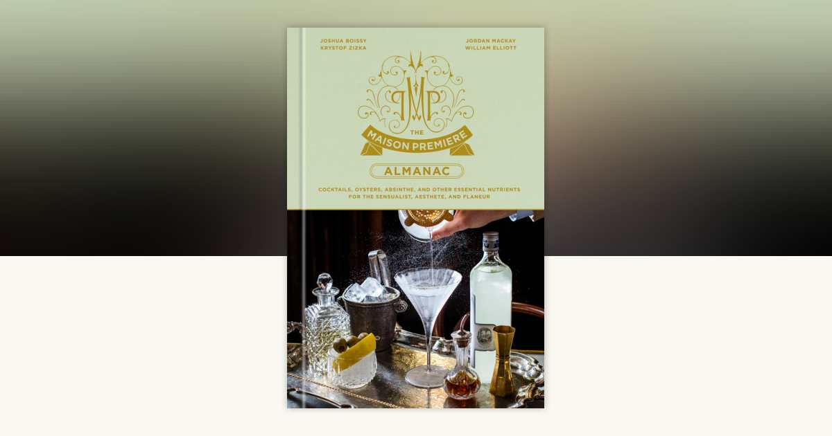 The Maison Premiere Almanac by Joshua Boissy, Krystof Zizka, Jordan ...