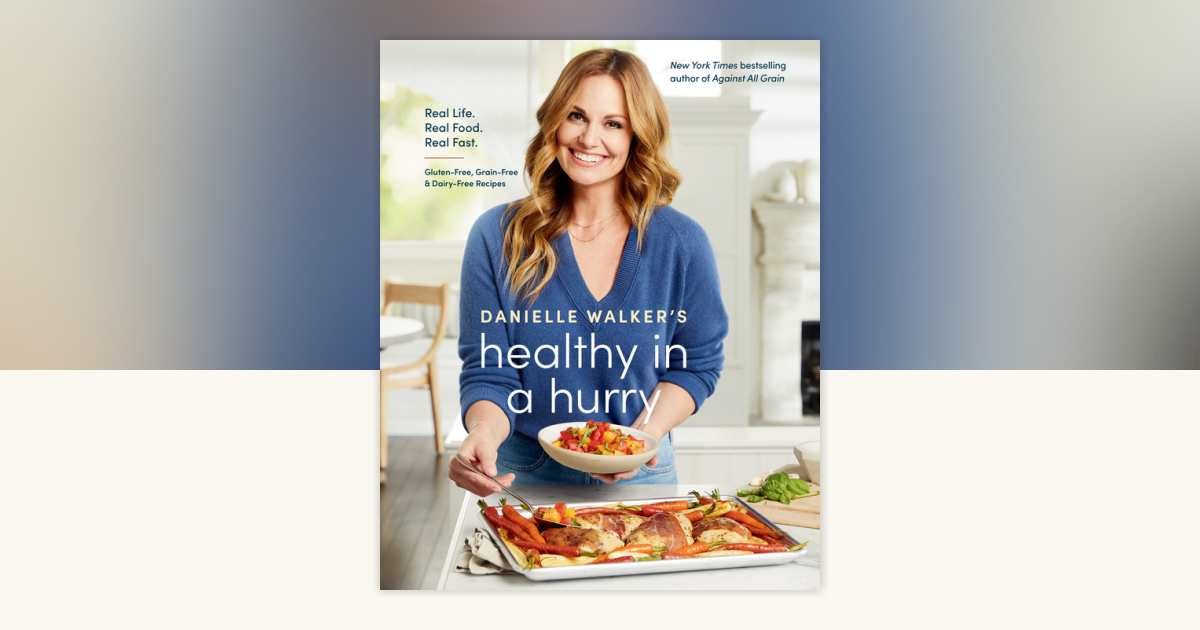 Danielle Walker's Healthy in a Hurry by Danielle Walker: 9781984857668 ...
