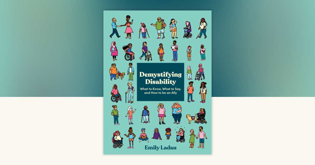 Demystifying Disability by Emily Ladau: 9781984858979 | PenguinRandomHouse.com: Books