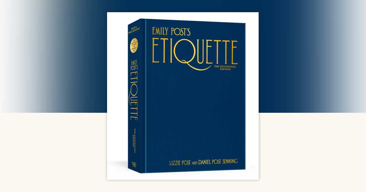 Emily Post's Etiquette, The Centennial Edition by Lizzie Post, Daniel ...