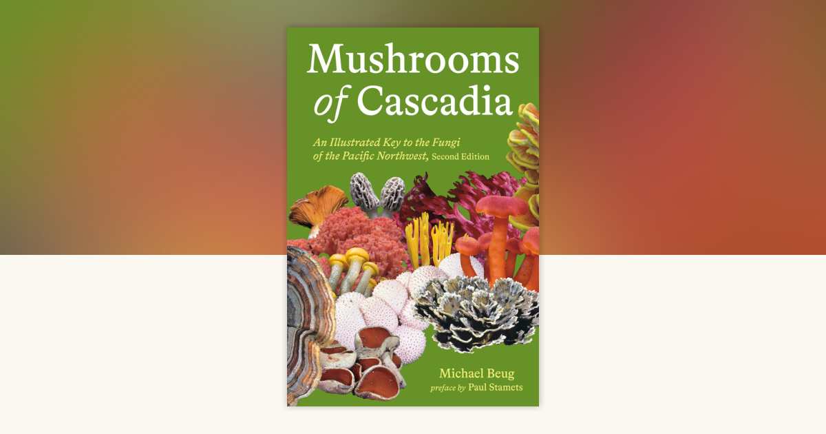 Mushrooms of Cascadia, Second Edition by Michael Beug: 9781984863478 ...
