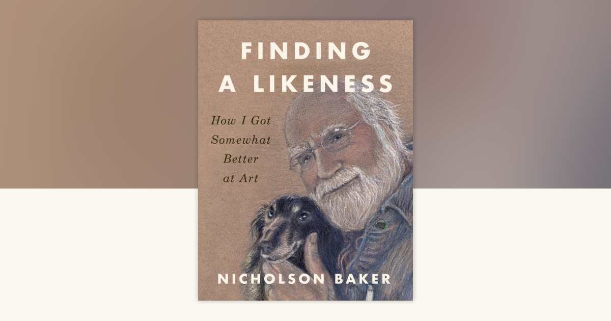 Finding a Likeness by Nicholson Baker: 9781984881397 ...