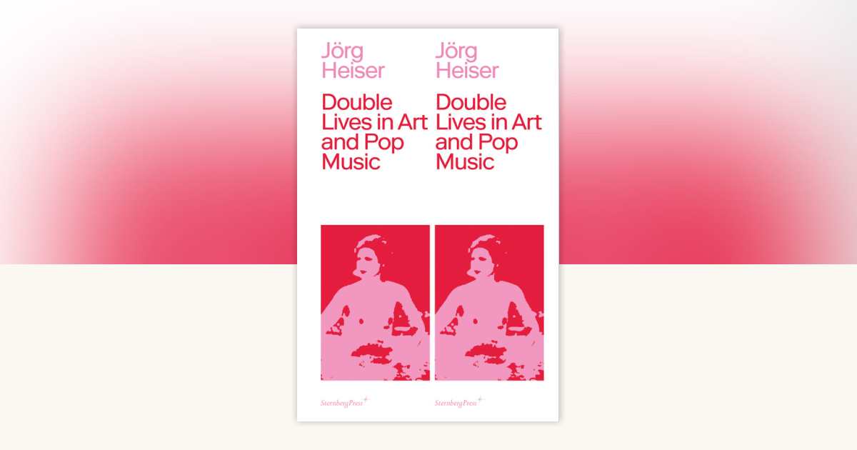 Double Lives in Art and Pop Music by Jorg Heiser: 9783956790959 ...