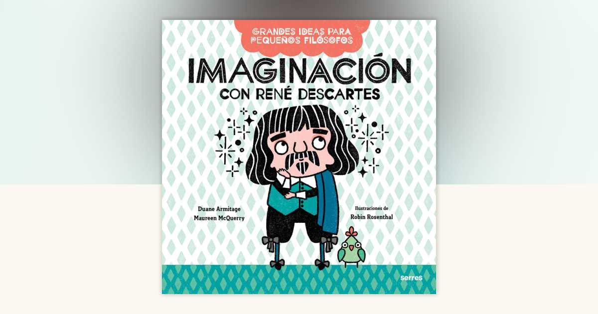 Imaginación con René Descartes / Big Ideas for Little Philosophers ...