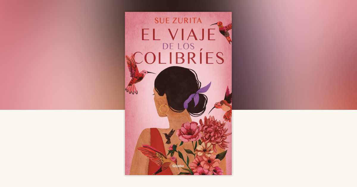 El viaje de los colibríes / The Journey of the Hummingbirds by Sue Zurita: 9786073821001 ...
