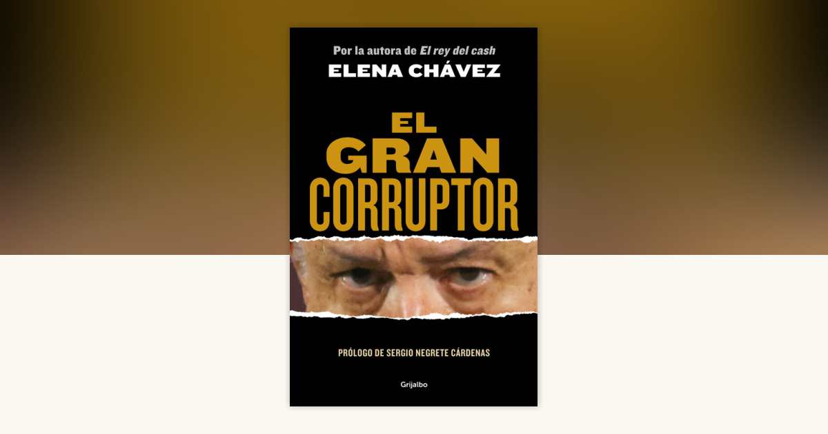 El gran corruptor / The Great Corruptor by Elena Chávez: 9786073835763 ...