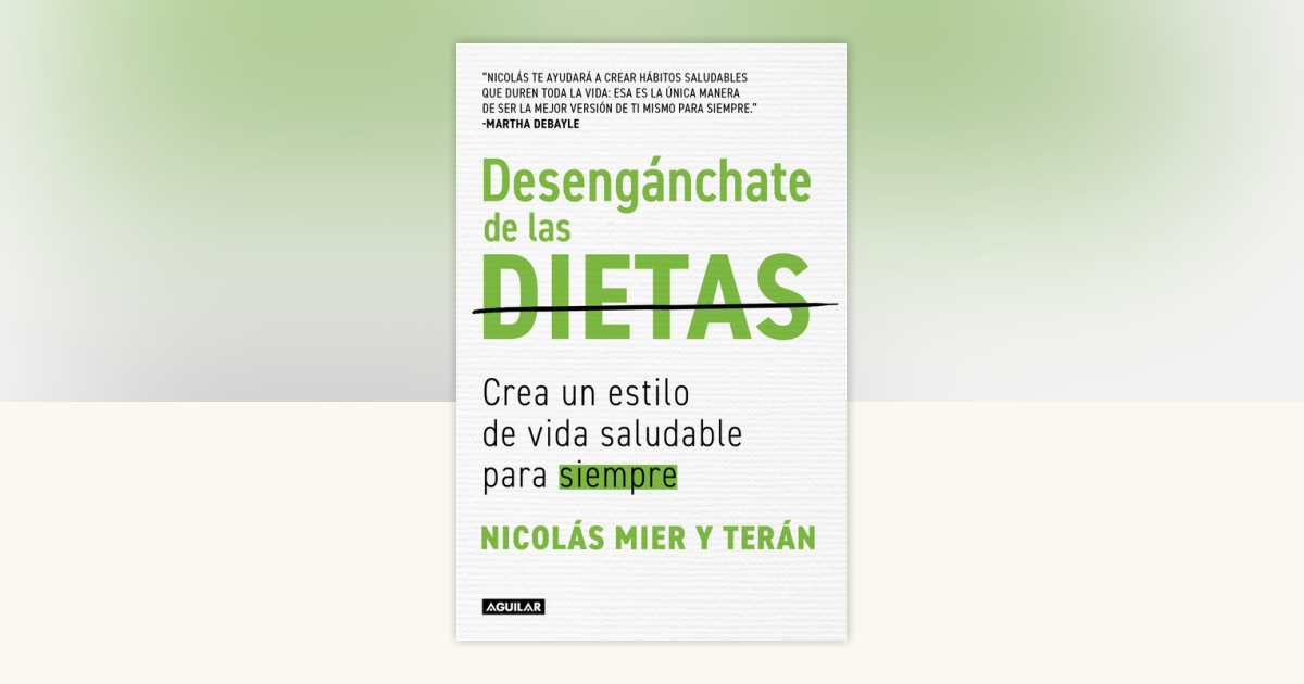 Desengánchate de las dietas: Crea un estilo de vida saludable para ...