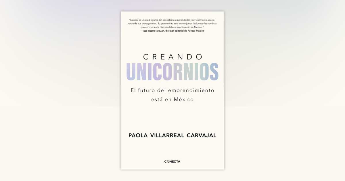 Creando unicornios: El futuro del emprendimiento está en México ...