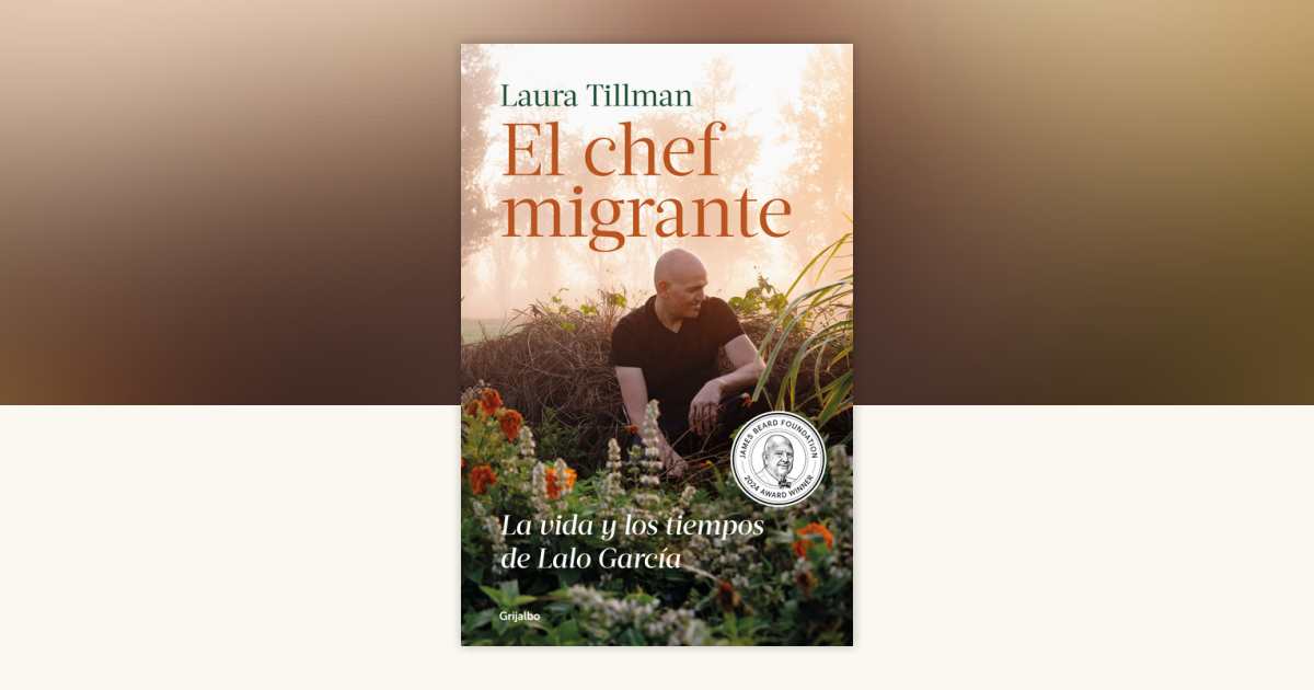 El chef migrante: La vida y los tiempos de Lalo García / The Migrant ...