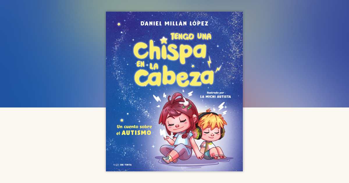 Tengo una chispa en la cabeza. Un cuento sobre el autismo / There's a Spark in My Brain: A Story ...