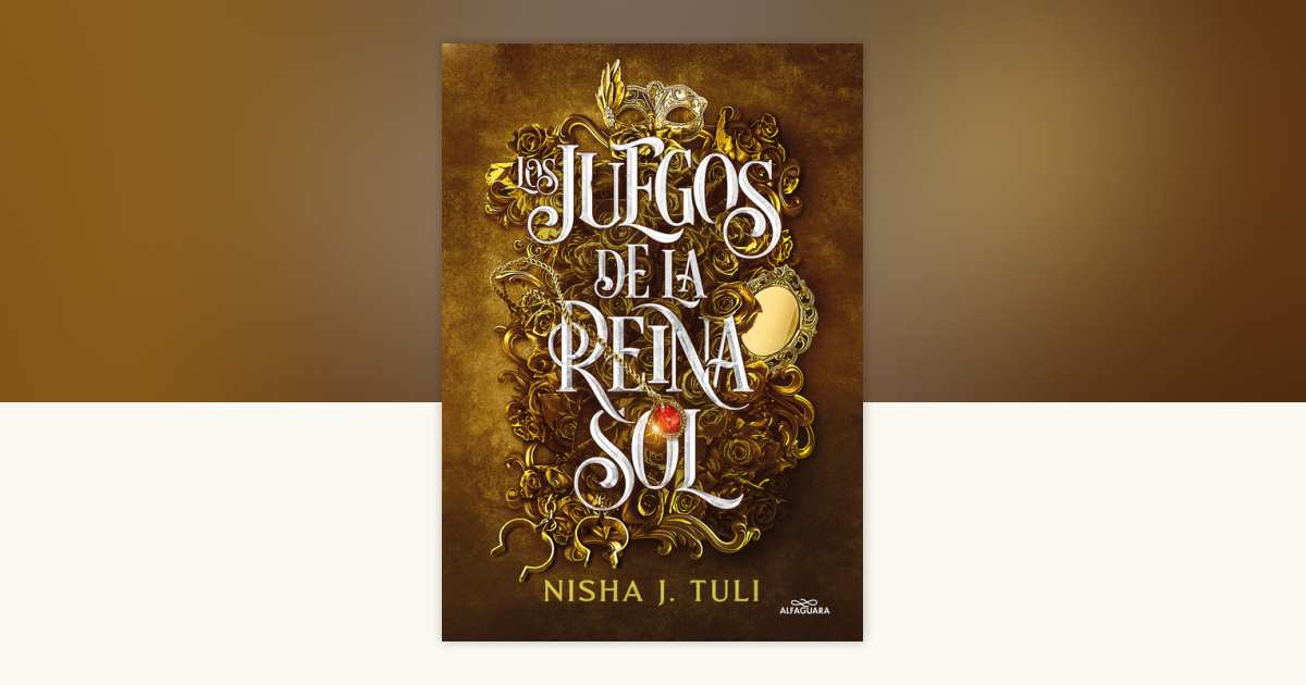 Los juegos de la Reina Sol / Trial of the Sun Queen by Nisha J. Tuli ...