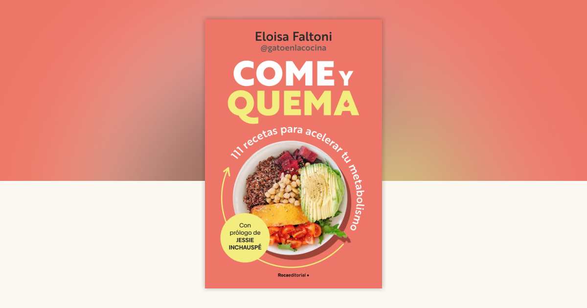 Come y quema: 111 recetas para acelerar tu metabolismo / Burn While You Eat by Eloisa Faltoni ...