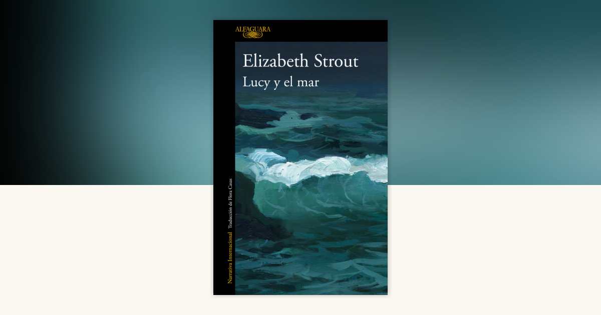 Lucy y el mar / Lucy by the Sea by Elizabeth Strout: 9788420466057 ...