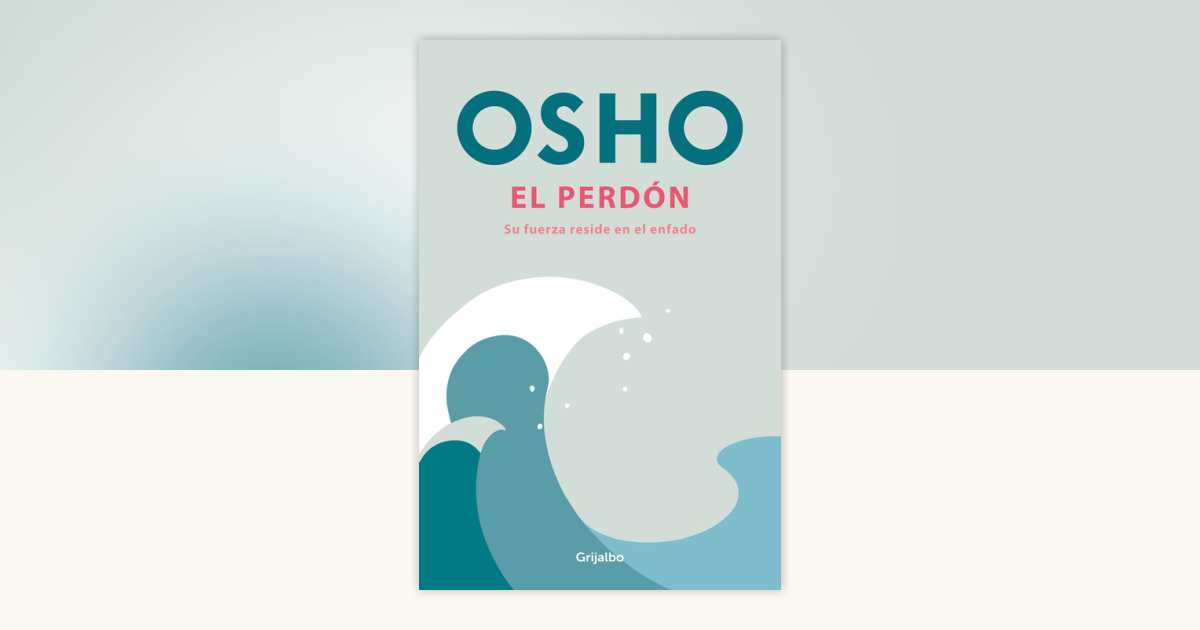El perdón: Su fuerza reside en el enfado / Forgiveness by Osho ...
