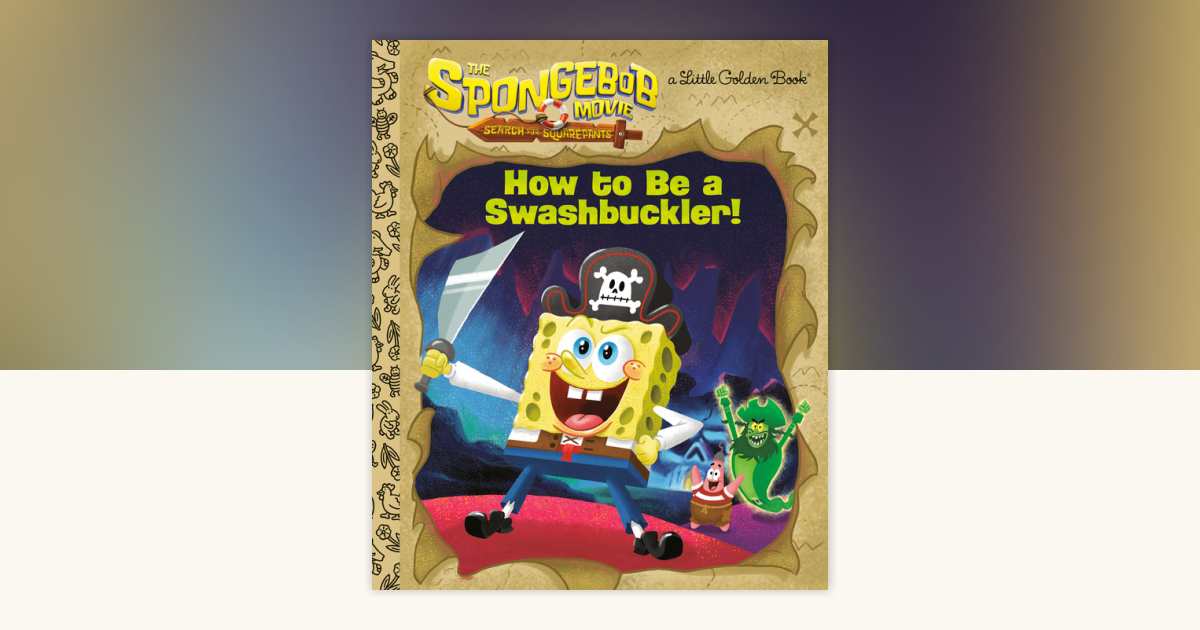 The SpongeBob Movie: Search for SquarePants: How to Be a Swashbuckler ...