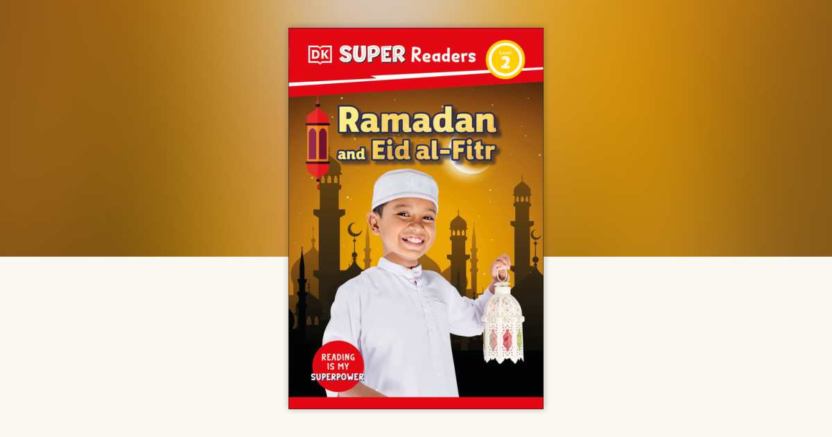 DK Super Readers Level 2 Ramadan and Eid al-Fitr by DK: 9798217125463 ...