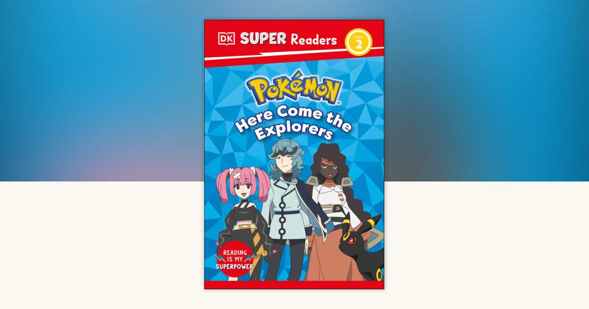 DK Super Readers Level 2 Pokémon Here Come the Explorers by DK ...