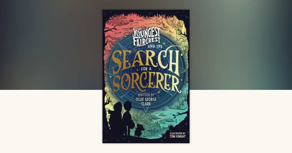 Youngest Faircrest and the Search for a Sorcerer by Ollie George Clark ...