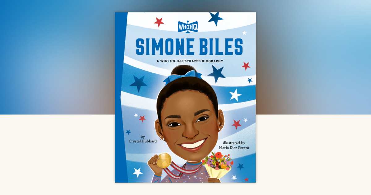 Simone Biles: A Who HQ Illustrated Biography by Crystal Hubbard, Who HQ ...
