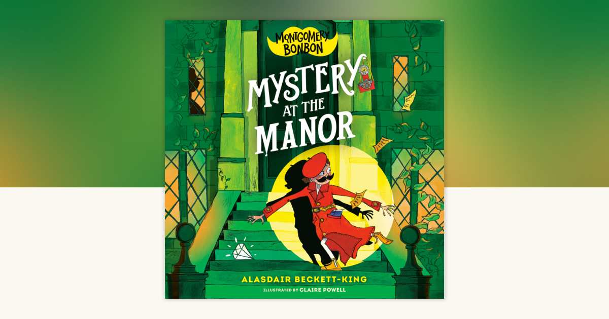 Montgomery Bonbon: Mystery at the Manor by Alasdair Beckett-King ...