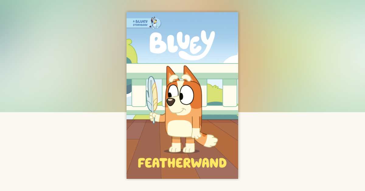 Featherwand: A Bluey Storybook by Penguin Young Readers Licenses ...