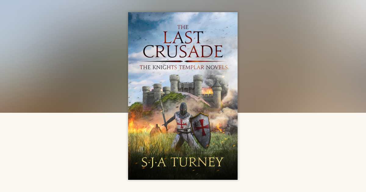 The Last Crusade by S.J.A. Turney: 9798217260096 | PenguinRandomHouse ...