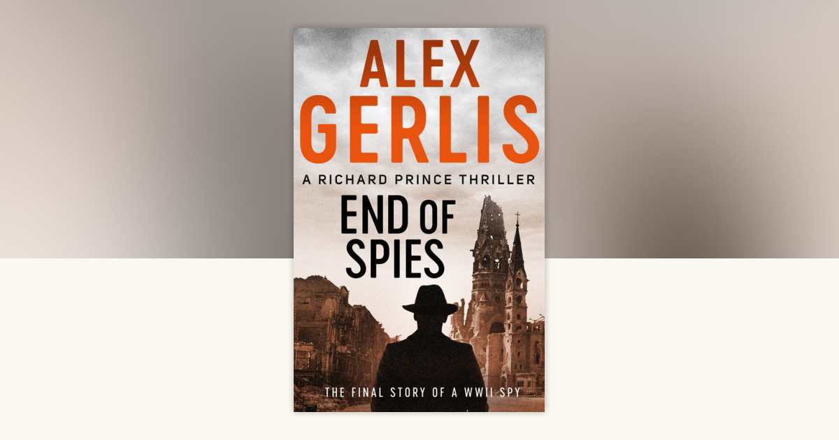End of Spies by Alex Gerlis: 9798217260454 | PenguinRandomHouse.com: Books