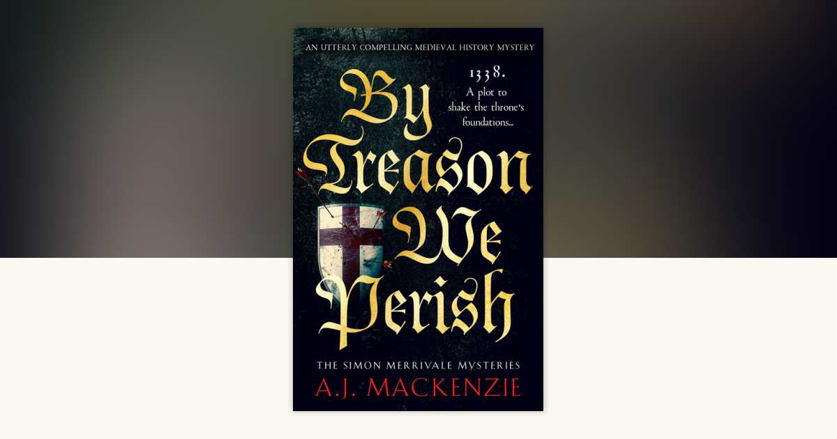 By Treason We Perish by A.J. Mackenzie: 9798217264070 ...