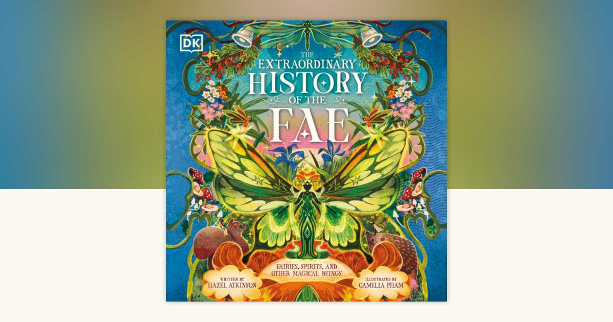 The Extraordinary History of the Fae by DK, Hazel Atkinson ...