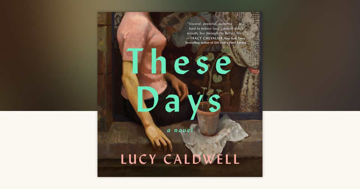 These Days by Lucy Caldwell: 9798349120435 | PenguinRandomHouse.com: Books