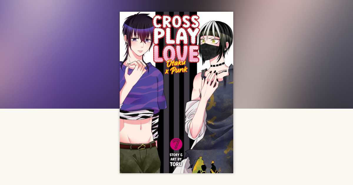 Crossplay Love: Otaku x Punk Vol. 7 by Toru: 9798888431023 ...