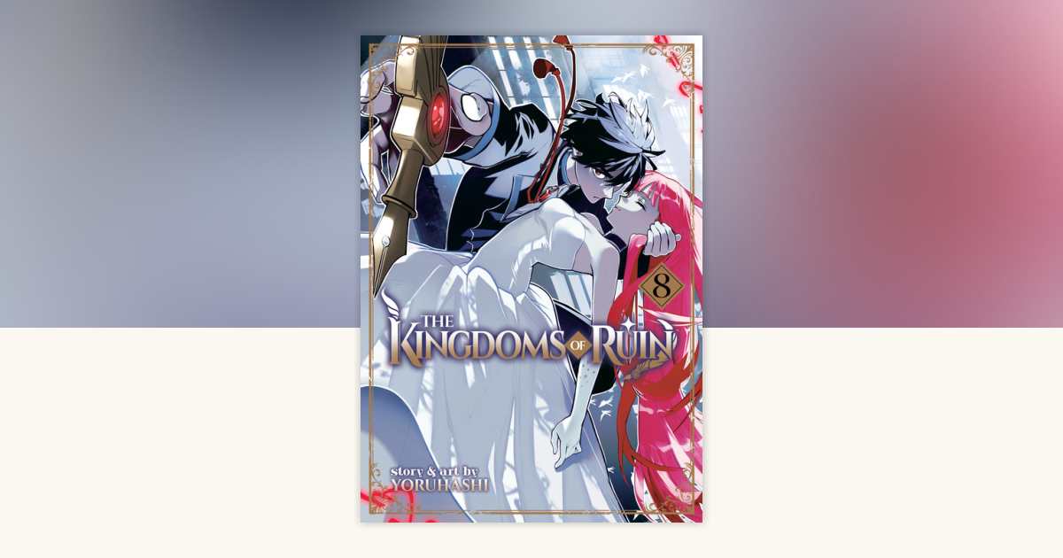 The Kingdoms of Ruin Vol. 8 by Yoruhashi: 9798888433935 | PenguinRandomHouse.com: Books