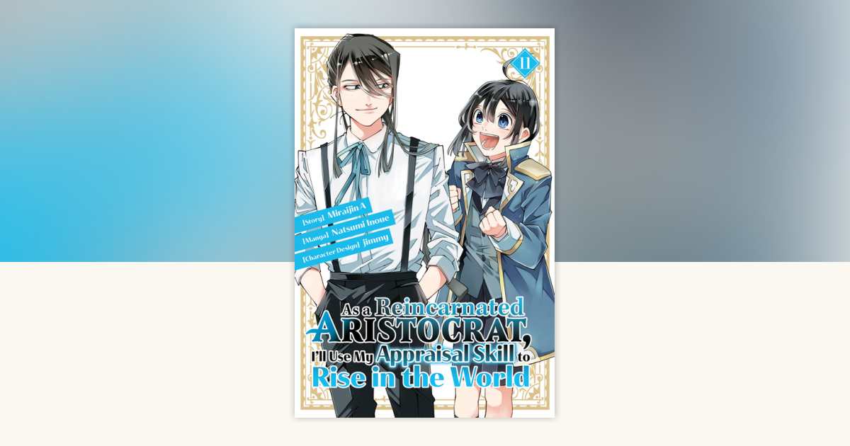 As a Reincarnated Aristocrat, I'll Use My Appraisal Skill to Rise in ...