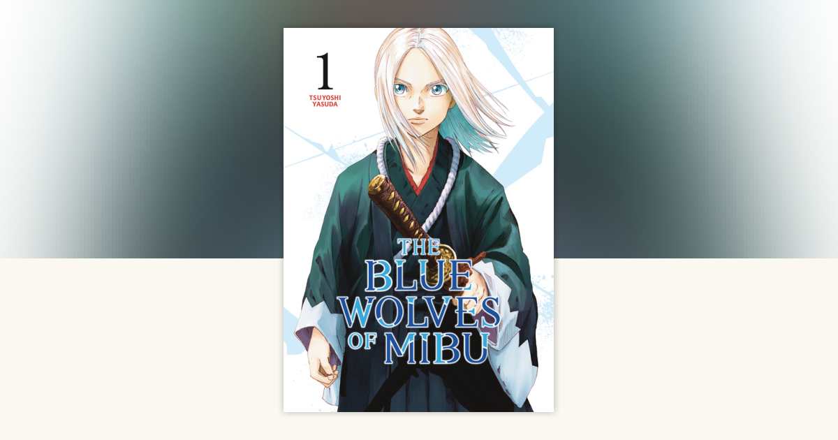 The Blue Wolves of Mibu 1 (Blue Miburo) by Tsuyoshi Yasuda ...