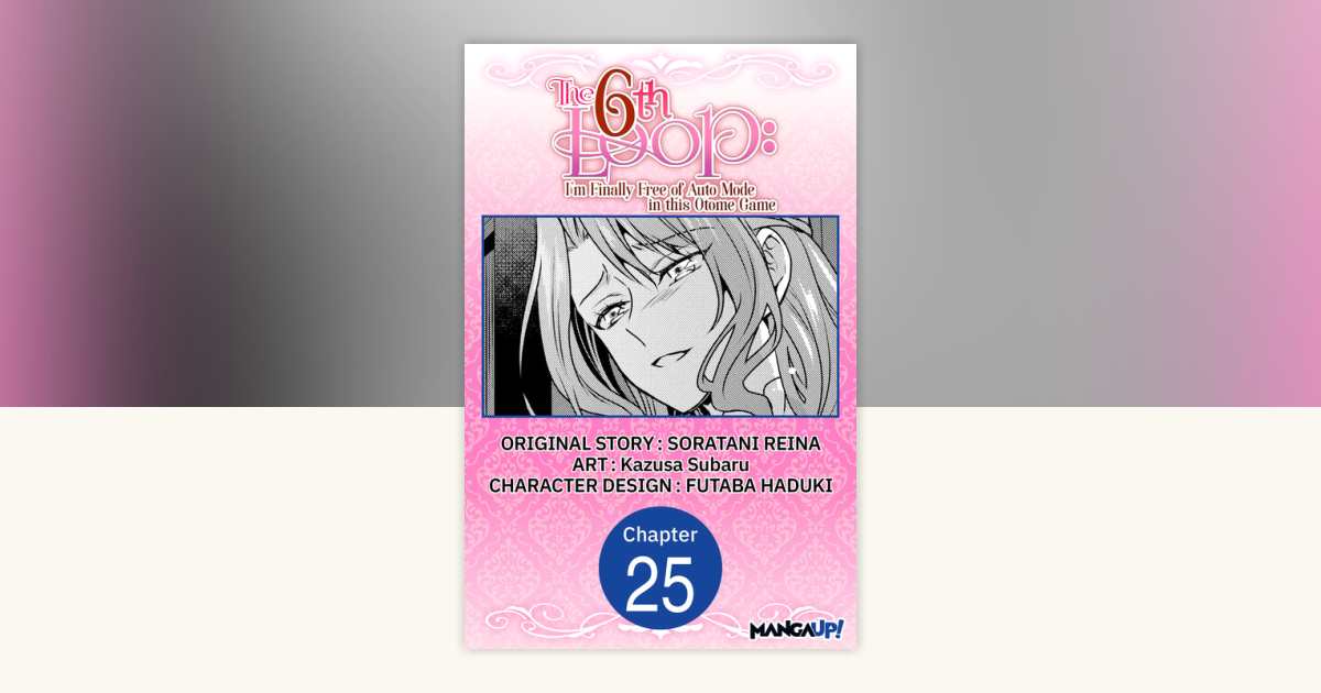 The 6th Loop: I'm Finally Free of Auto Mode in this Otome Game #025 by Soratani Reina, Kazusa ...