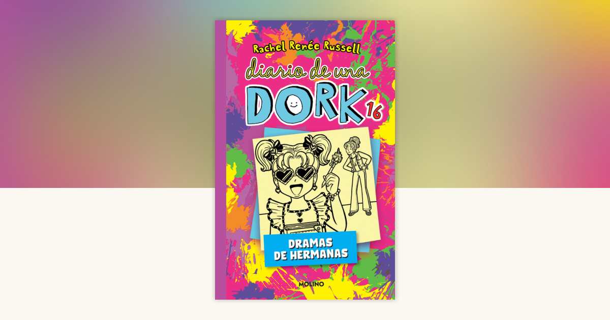 Diario de una Dork 16. Dramas de hermanas / Dork Diaries: Tales from a ...